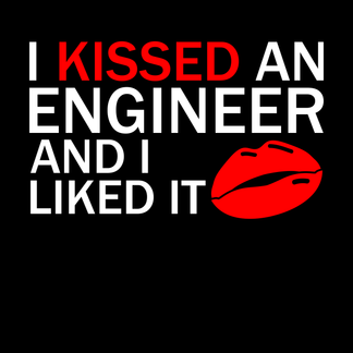 I Kissed An Engineer and I Liked It | Funny T-shirts | Engineering ...