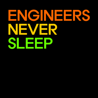 Engineers Never Sleep – Engineering Outfitters