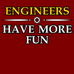 Engineers Have More Fun | Funny T-shirts | Engineering Outfitters