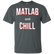 Matlab And Chill | Funny T-shirts | Engineering Outfitters