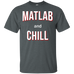 Matlab And Chill | Funny T-shirts | Engineering Outfitters