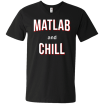 Matlab And Chill | Funny T-shirts | Engineering Outfitters