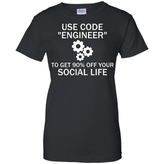 Use Code Engineer To Get 90% Off Your Social Life | Funny T-shirts ...