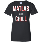 Matlab And Chill | Funny T-shirts | Engineering Outfitters