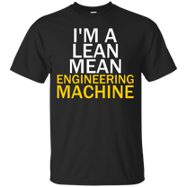 I'm A Lean, Mean, Engineering Machine | Funny T-shirts | Engineering ...