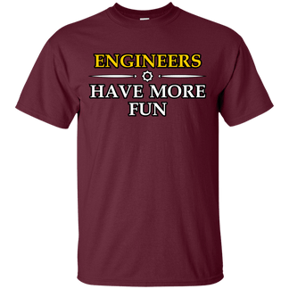Engineers Have More Fun | Funny T-shirts | Engineering Outfitters