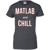 Matlab And Chill | Funny T-shirts | Engineering Outfitters
