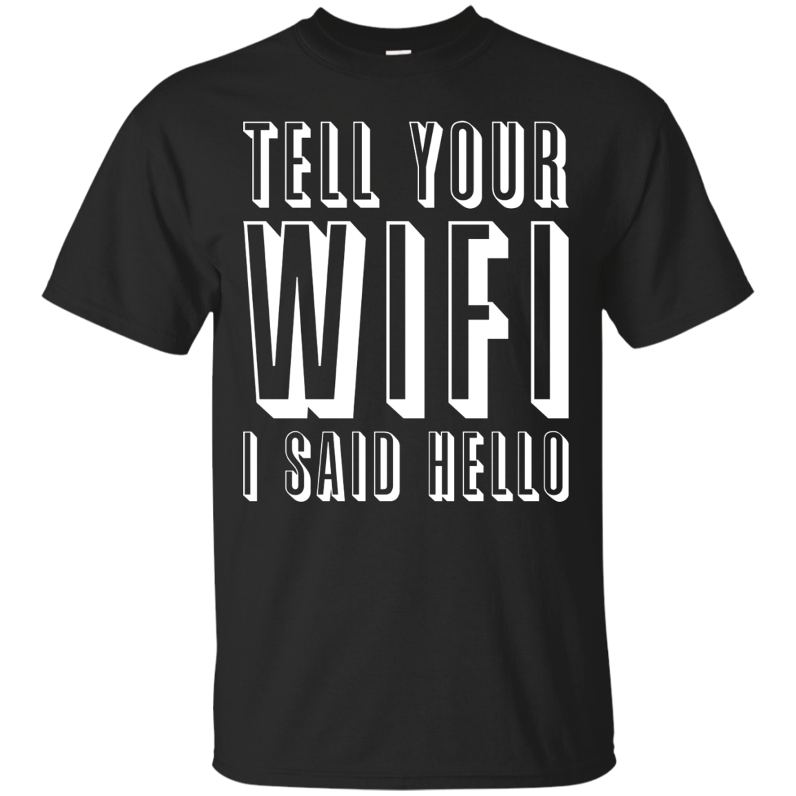 Tell Your Wifi I Said Hello | Funny T-shirts | Engineering Outfitters
