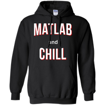 Matlab And Chill | Funny T-shirts | Engineering Outfitters
