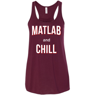 Matlab And Chill | Funny T-shirts | Engineering Outfitters