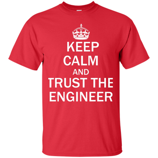 Keep Calm and Trust the Engineer | Funny T-shirts | Engineering Outfitters