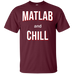 Matlab And Chill | Funny T-shirts | Engineering Outfitters